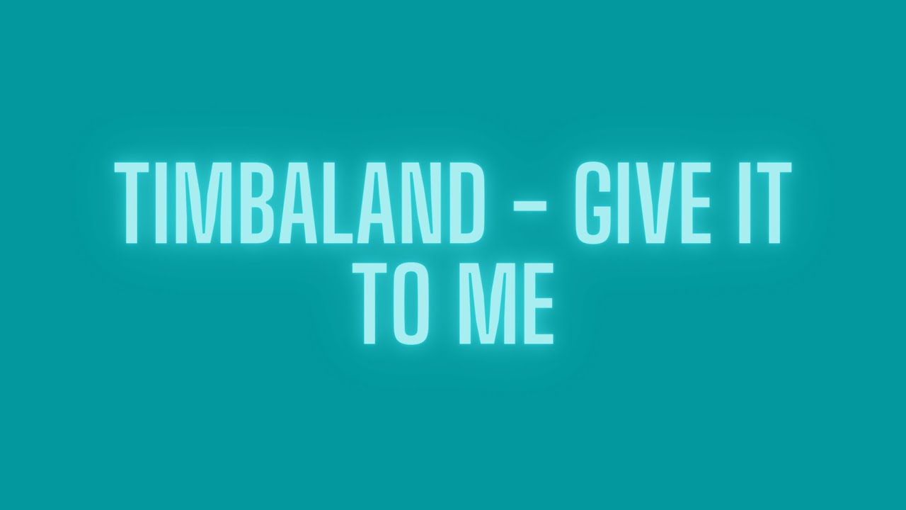 Timbaland - Give It To Me (Lyrics) ft. Nelly Furtado, Justin Timberlake ...