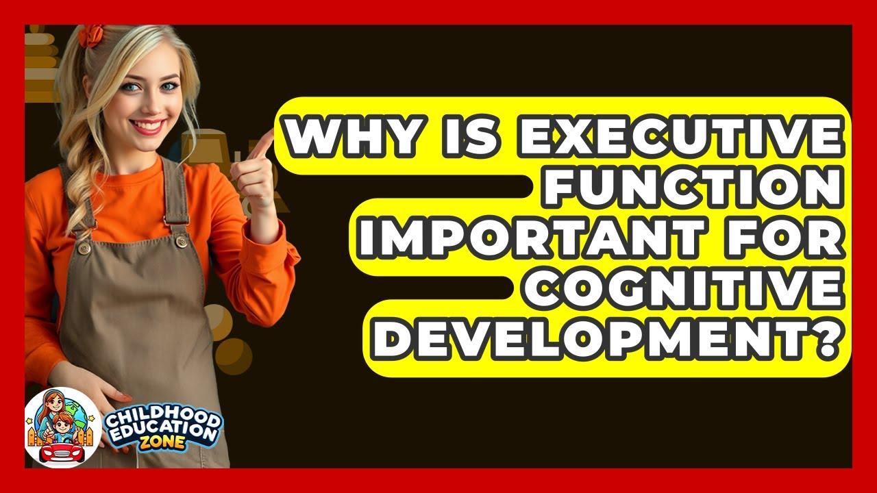 Why Is Executive Function Important For Cognitive Development ...