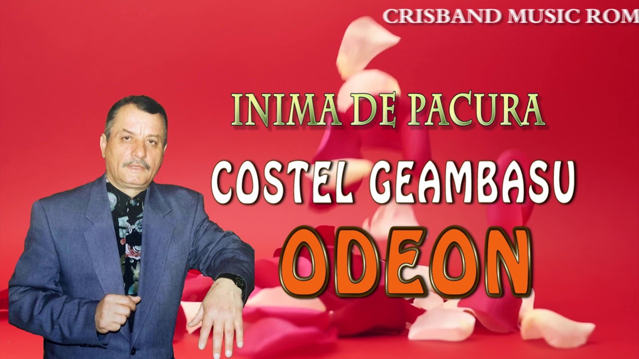 COSTEL GEAMBASU ODEON "INIMA DE PACURA" originala - YouTube