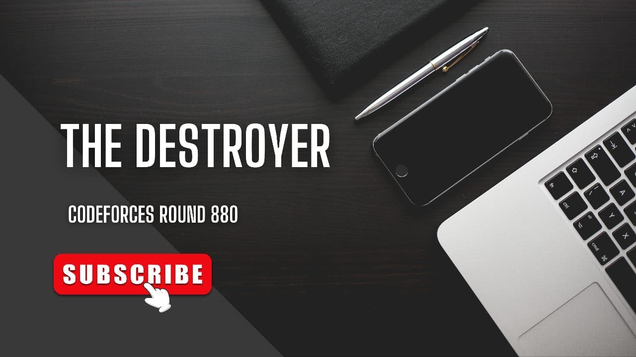 The Destroyer codeforces contest solution. Codeforces round 880.# ...