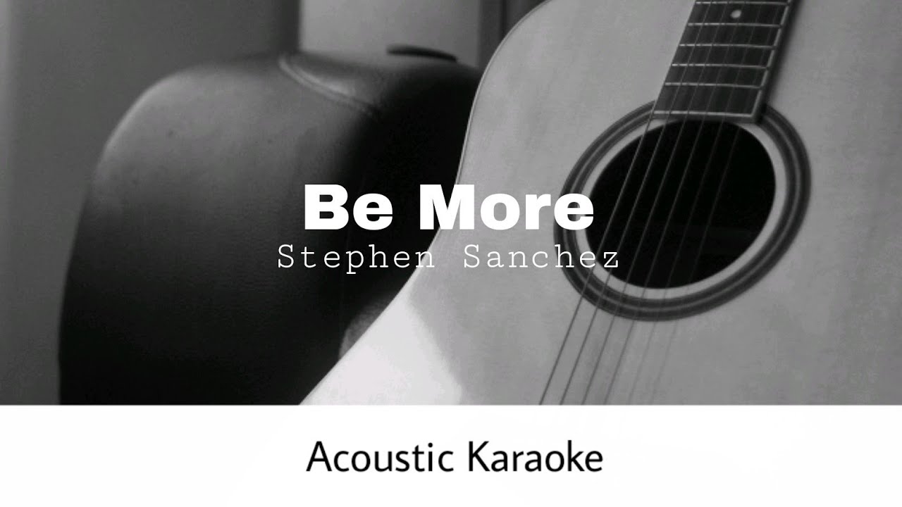 Stephen Sanchez - Be More (Acoustic Karaoke) - YouTube