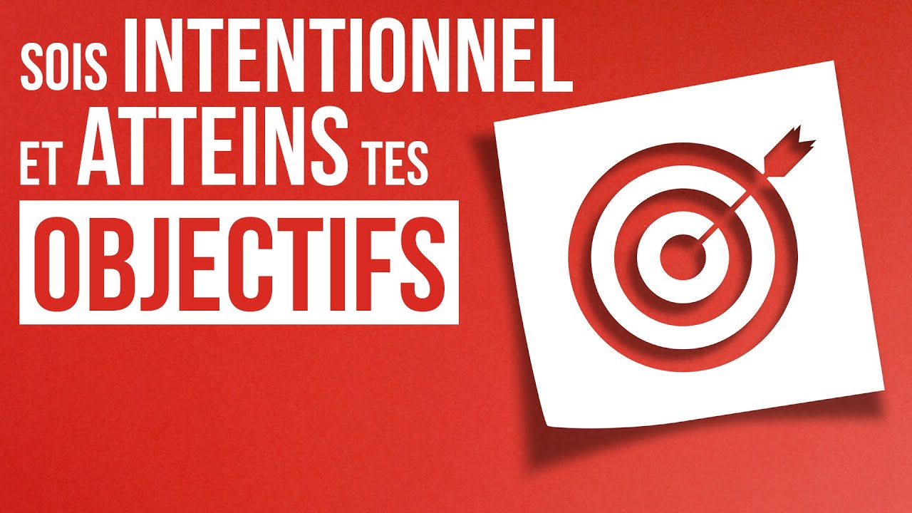 SOIS INTENTIONNEL ET ATTEINS TES OBJECTIFS - Luc Dumont - YouTube