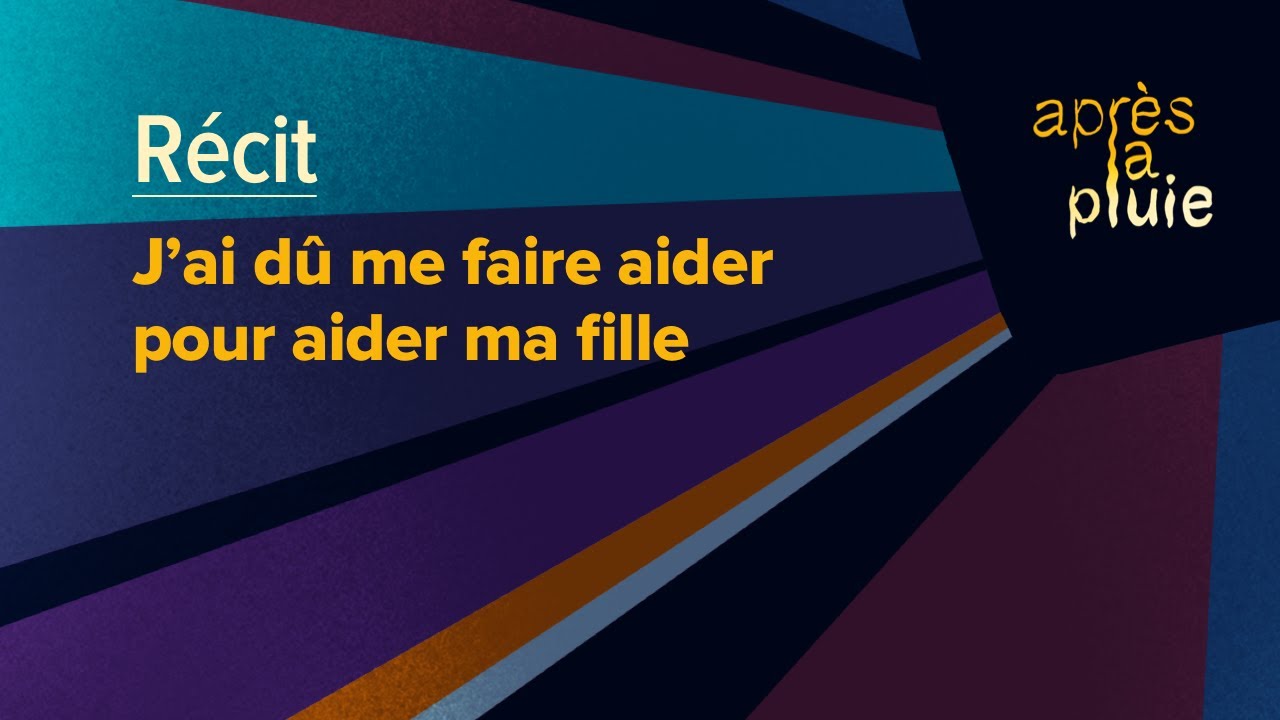 J’ai dû me faire aider pour aider ma fille - YouTube