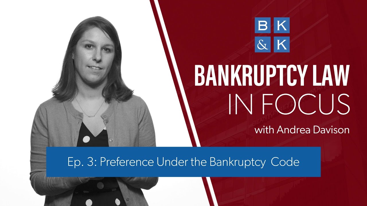 Bankruptcy Law In Focus -- Episode 3: Preference Under the Bankruptcy ...