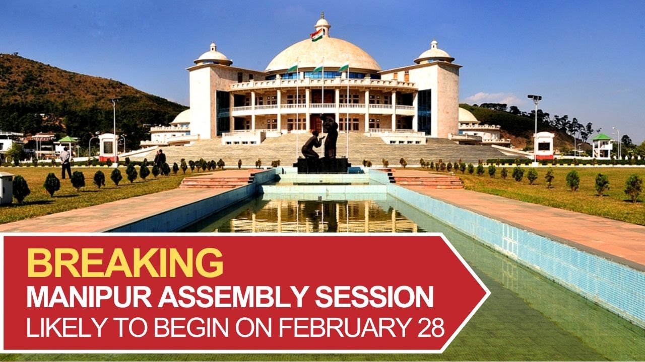 BREAKING NEWS : MANIPUR ASSEMBLY SESSION LIKELY TO BEGIN ON FEBRUARY 28 ...