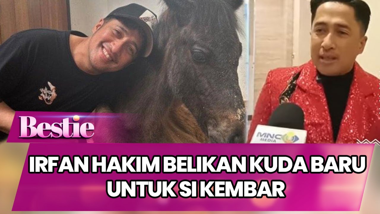 AISHA DJALU PUNYA KUDA BARU, GILIRAN IRFAN HAKIM BELIKAN KUDA BARU UNTUK SI KEMBAR - BESTIE ...