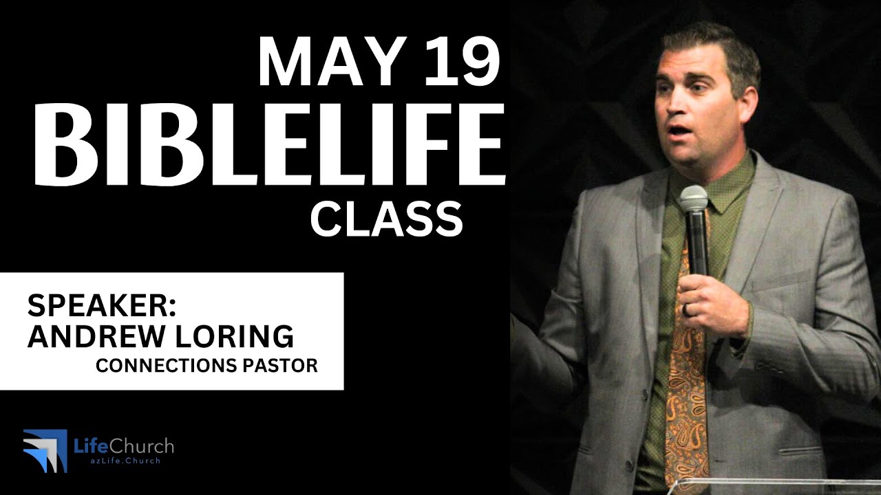 05.19.24 10AM BibleLife Class with Connections Pastor Andrew Loring ...