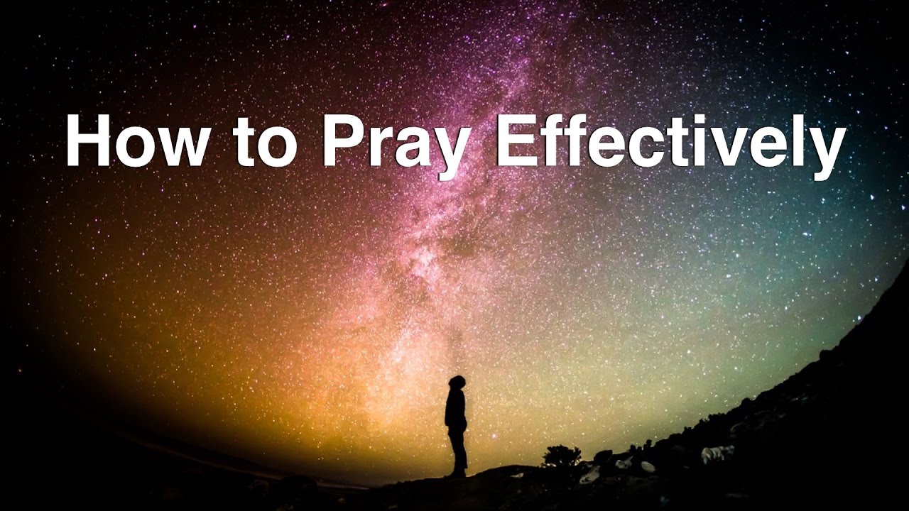 How to Pray Effectively - YouTube