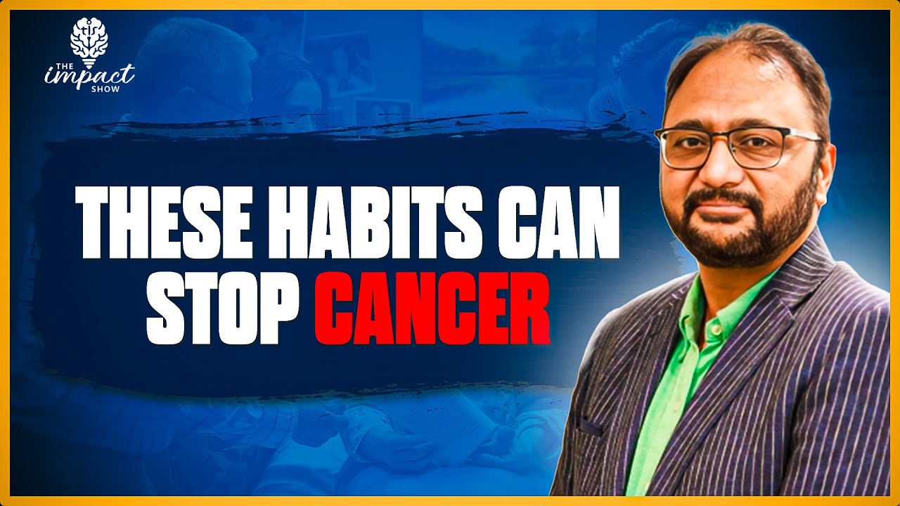 These Lifestyle Habits Can Stop Cancer: Insights from Dr. Ravi K ...