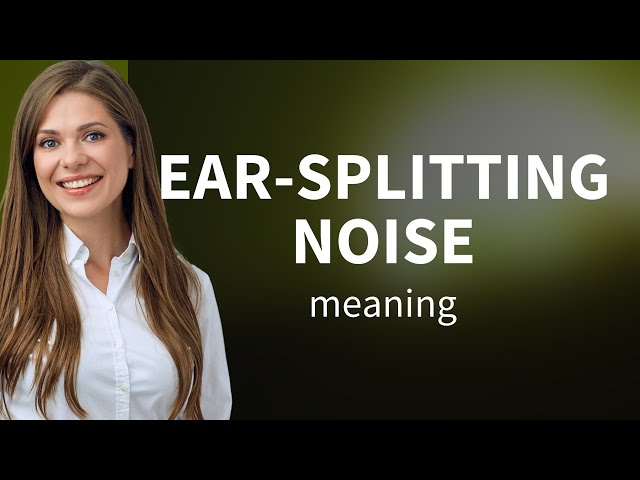 Earsplitting Definition