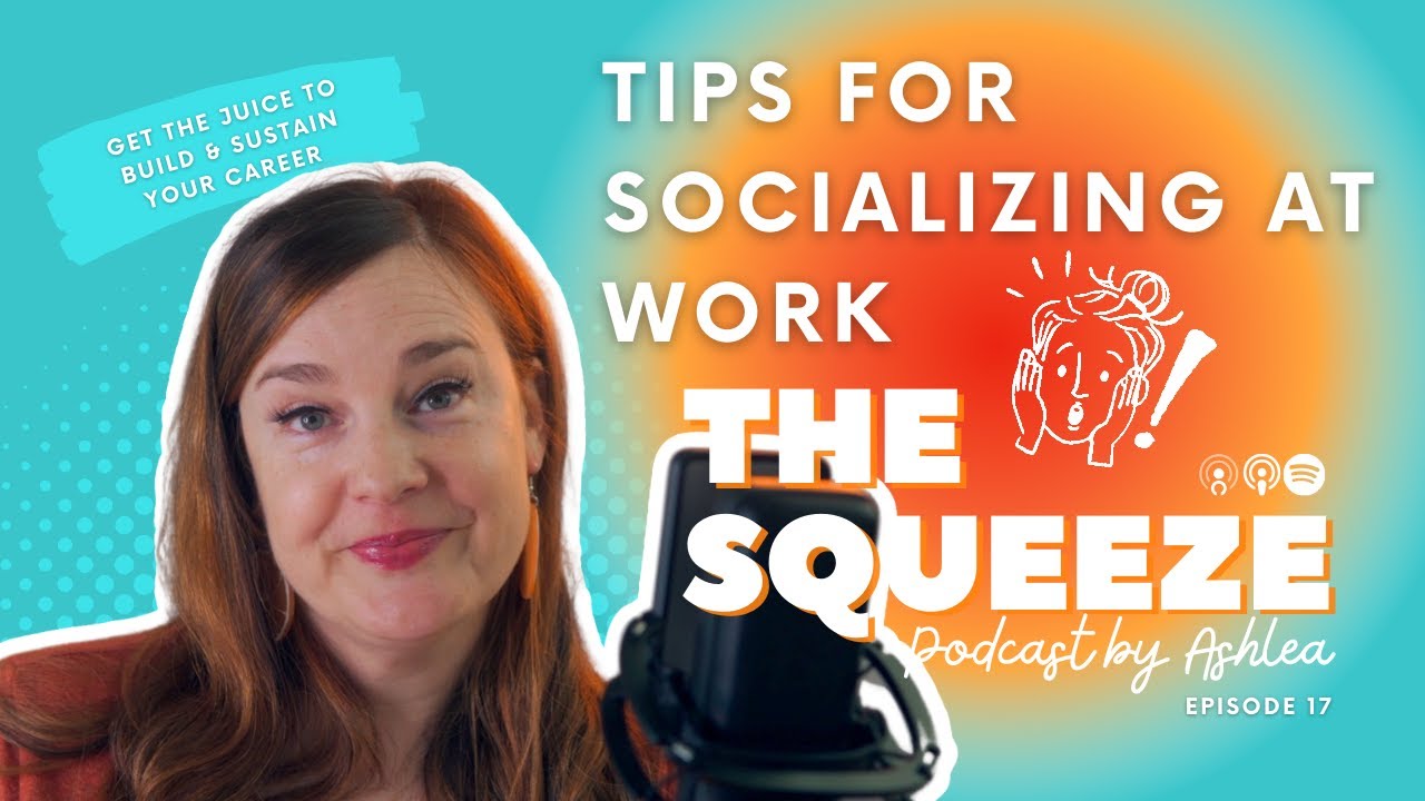 Tips for Socializing at Work | THE SQUEEZE Podcast by Ashlea - YouTube