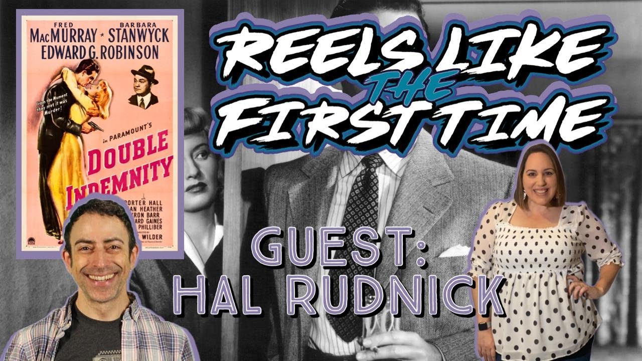 Reels Like the First Time Ep 39 "Double Indemnity" with Hal Rudnick ...