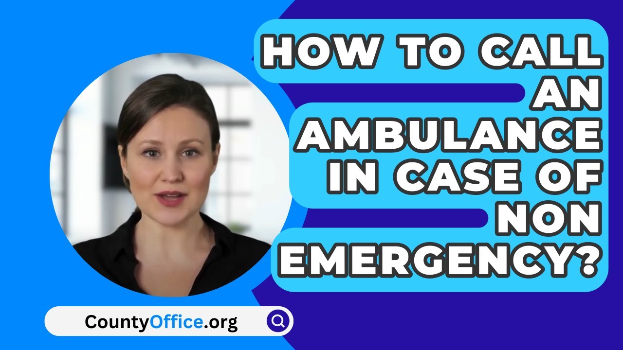 How To Call An Ambulance In Case Of Non Emergency? - CountyOffice.org ...