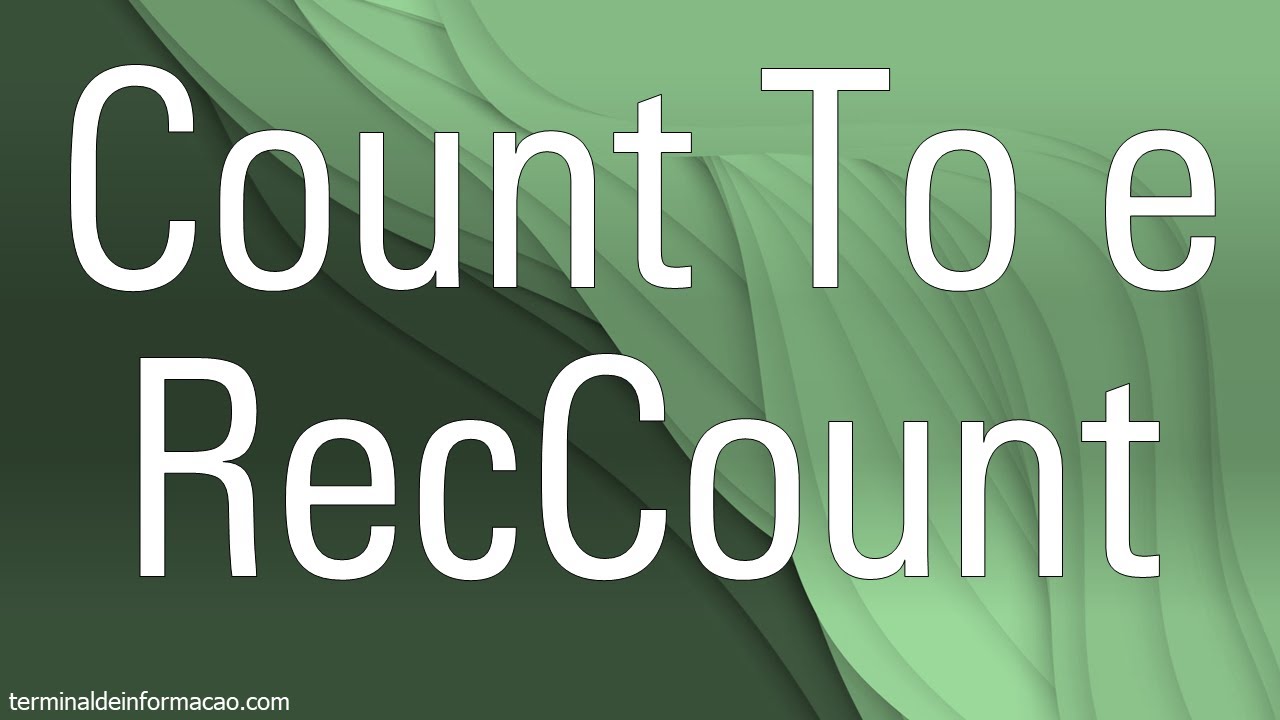 Contando registros com Count To e RecCount - Maratona AdvPL e TL++ 095 ...