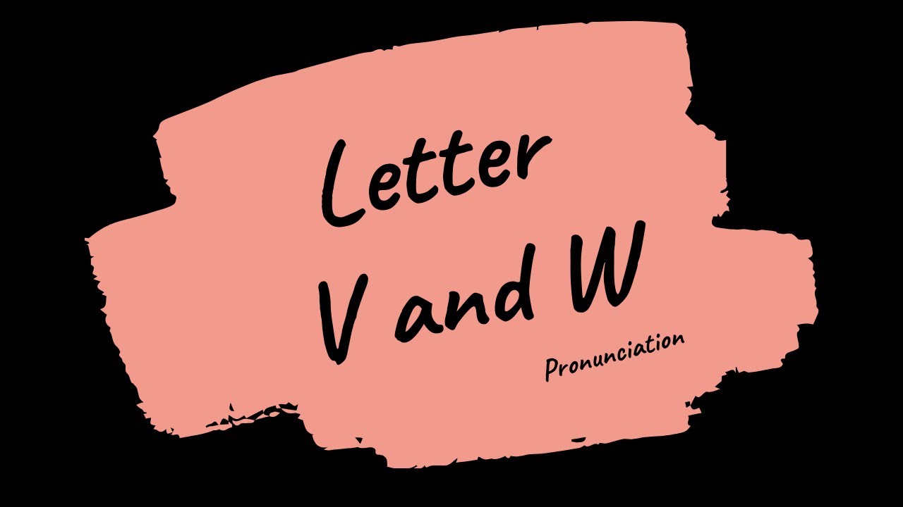 Pronunciation Of V And W How To Pronounce Letter V And W YouTube