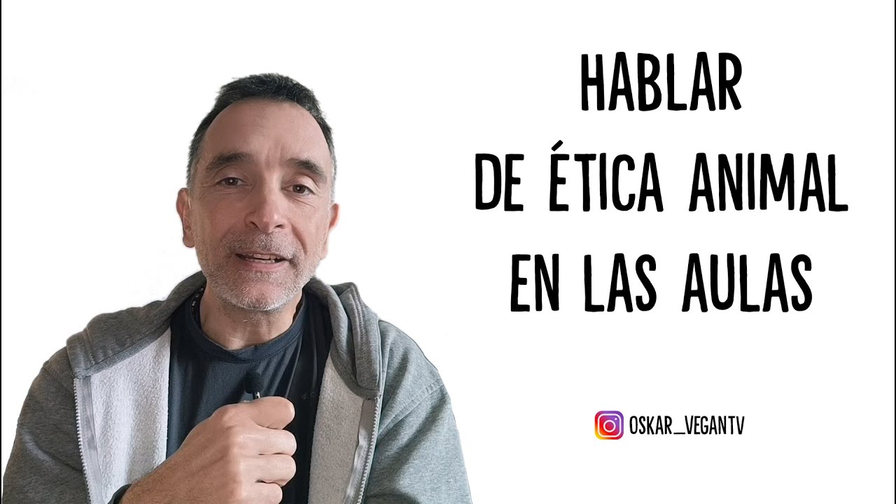 HABLAR DE ÉTICA ANIMAL EN LAS AULAS - YouTube