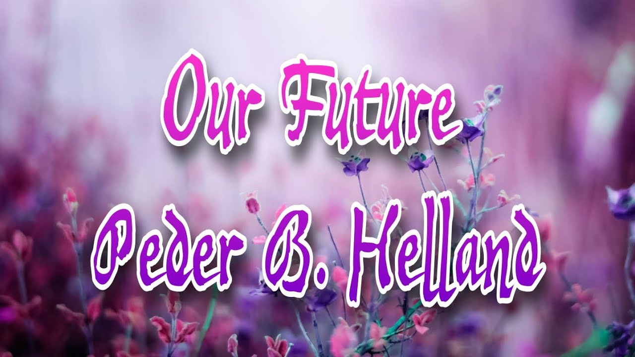 Our Future - Peder B. Helland - YouTube