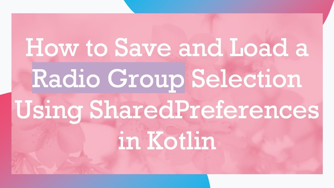 How to Save and Load a Radio Group Selection Using SharedPreferences in Kotlin - YouTube