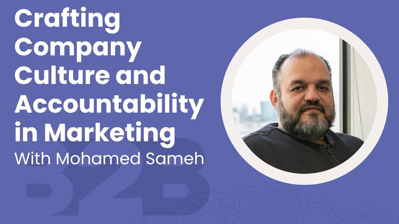 Crafting Company Culture and Accountability in Marketing with Mohamed Sameh - YouTube
