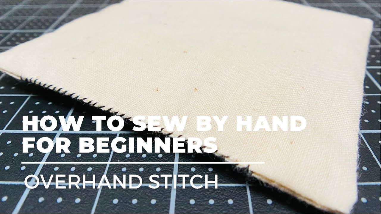 HOW TO SEW FOR BEGINNERS: OVERHAND STITCH - YouTube