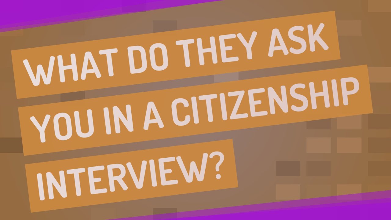 What Do They Ask You In A Citizenship Interview YouTube what-do-they-ask-you-in-a-citizenship-interview-youtube