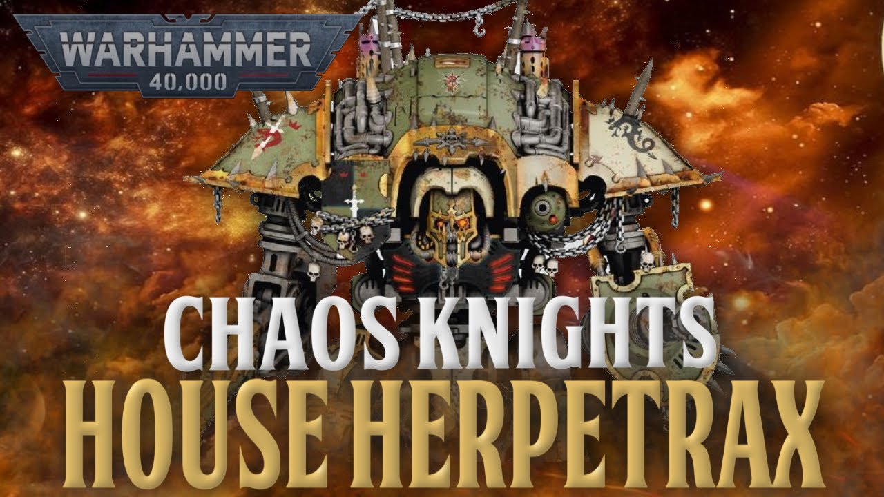 40K LORE - CHAOS KNIGHTS (HOUSE HERPETRAX) - YouTube