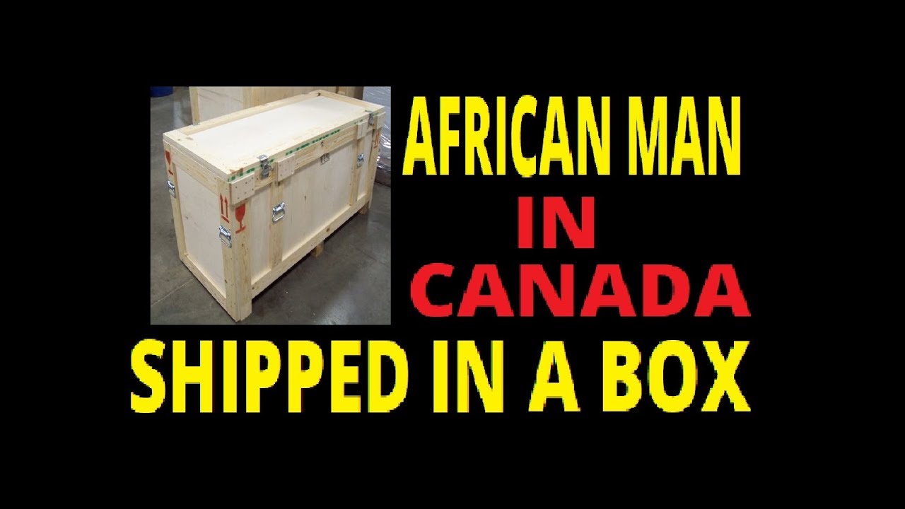 African man in Canada shipped in a box - YouTube