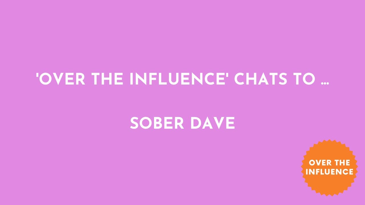 Over the influence with Sober Dave - YouTube