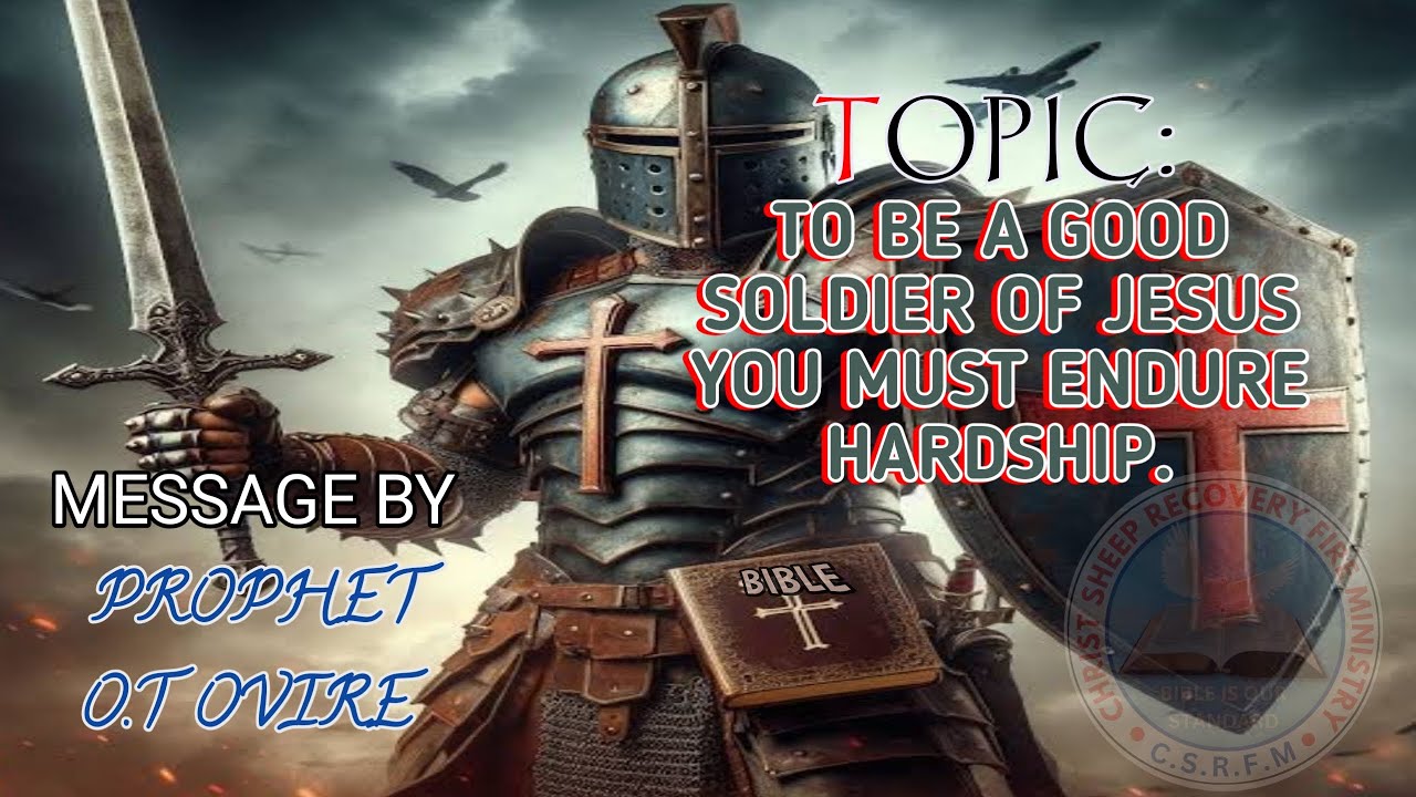 TO BE A GOOD SOLDIER OF JESUS YOU MUST ENDURE HARDSHIP....MESSAGE BY ...