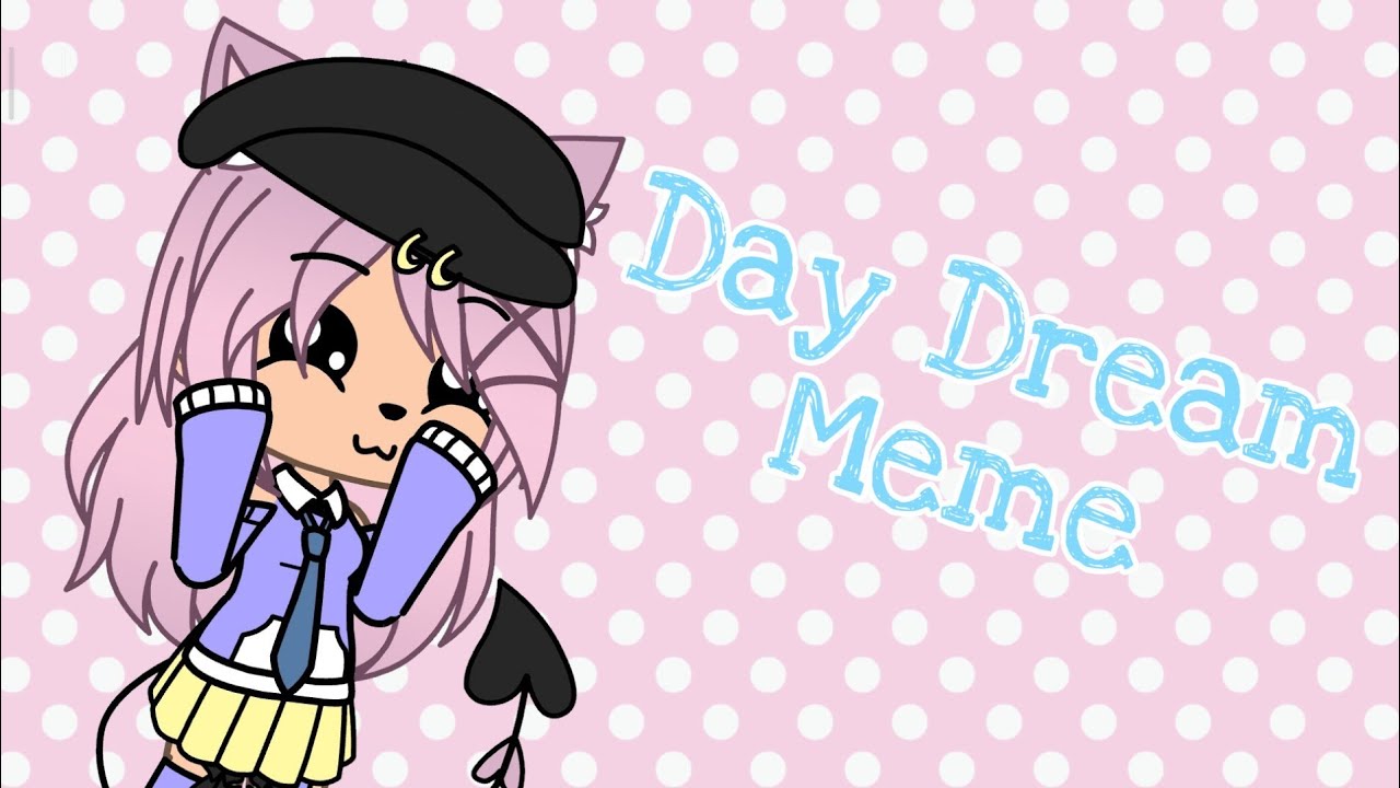 Daydream Meme~ - YouTube