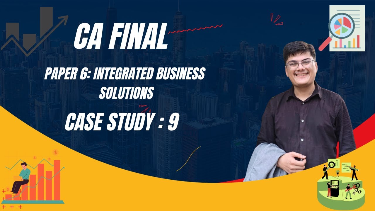 ICAI Case Study 9 | CA FINAL PAPER 6: INTEGRATED BUSINESS SOLUTIONS ...