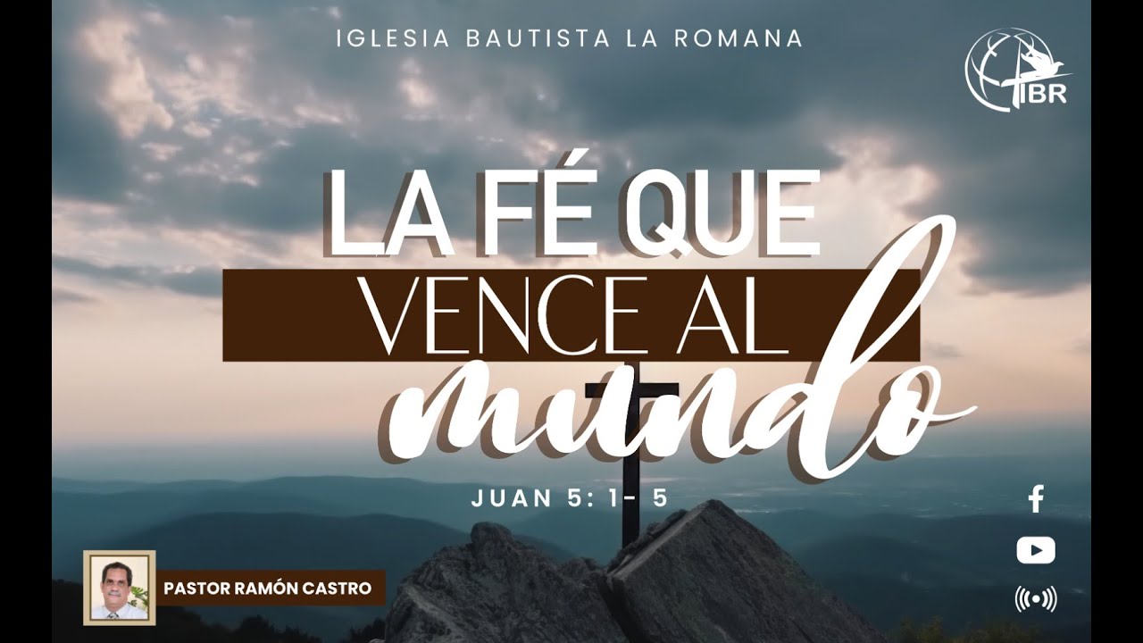La Fe que vence al Mundo, pastor Ramón Castro - YouTube