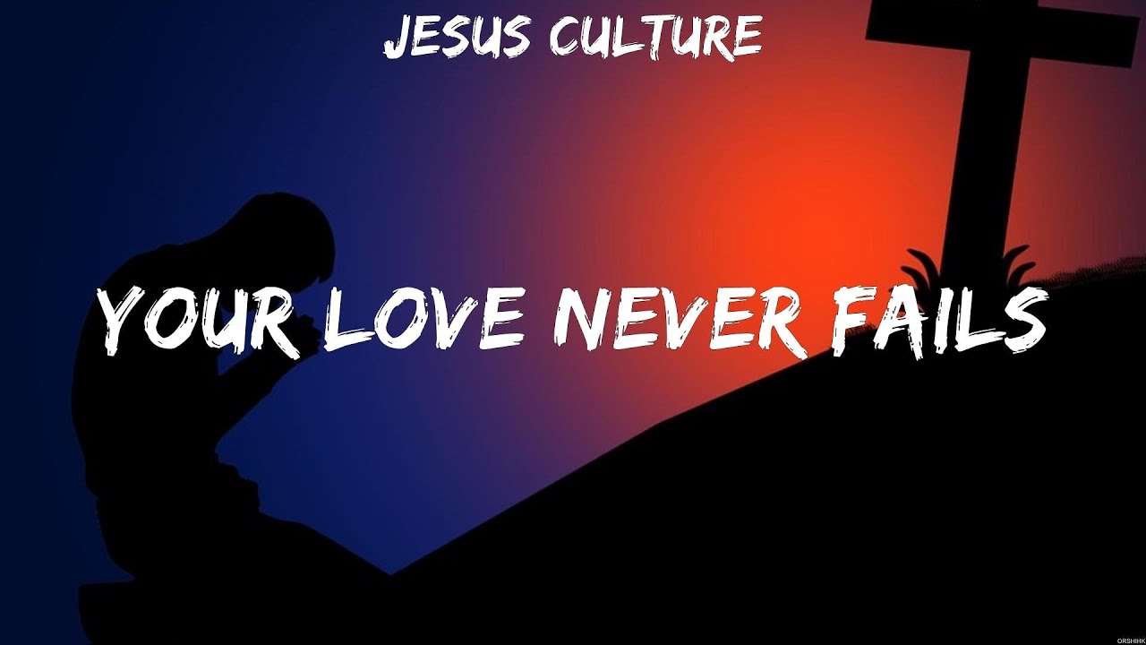 Jesus Culture - Your Love Never Fails (Lyrics) Elevation Worship ...
