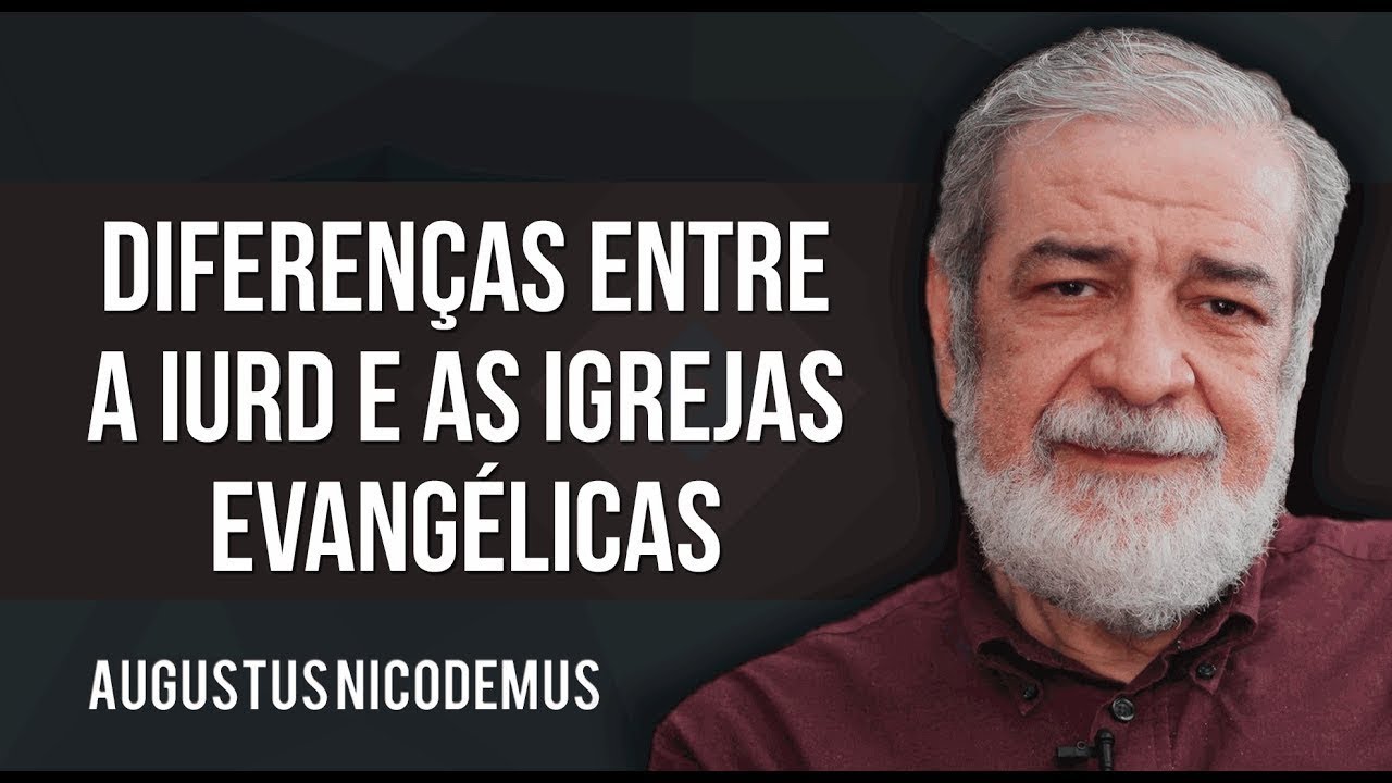 Diferenças entre a IURD e as Igrejas Evangélicas - Augustus Nicodemus ...