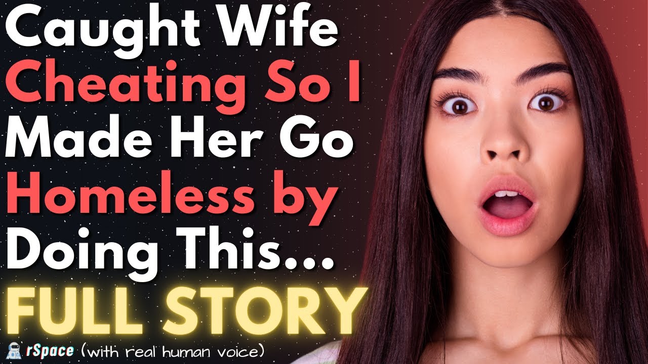 Caught My Wife Cheating So I Made Her Go Homeless By Doing This