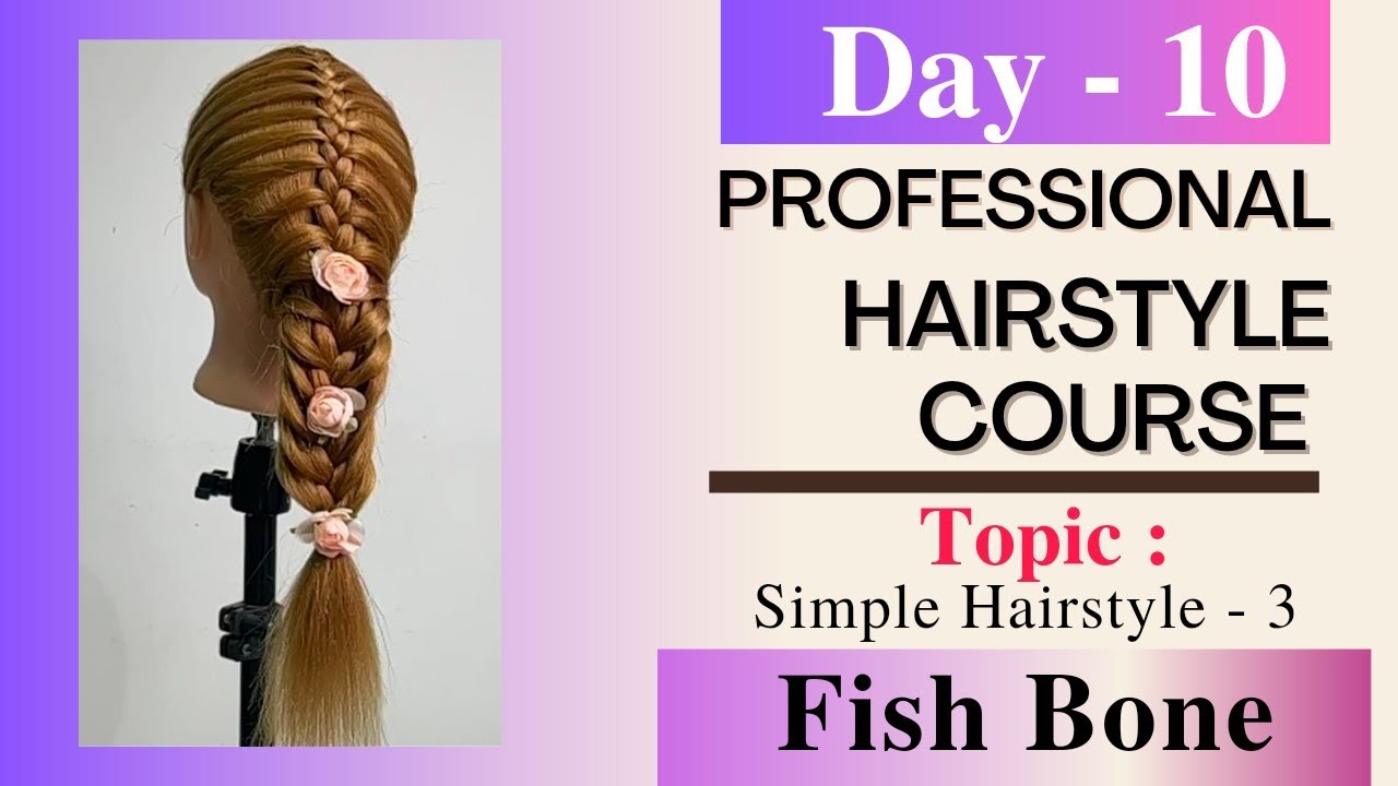 PROFESSIONAL HAIRSTYLE STYLING COURSE| DAY 10 FISH BONE BY ...