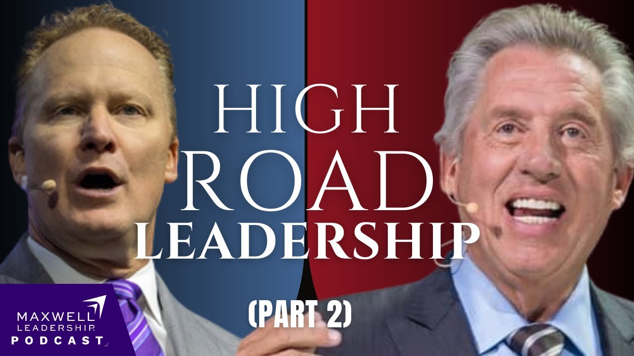 High Road Leadership (Part 2) (Maxwell Leadership Podcast) - YouTube