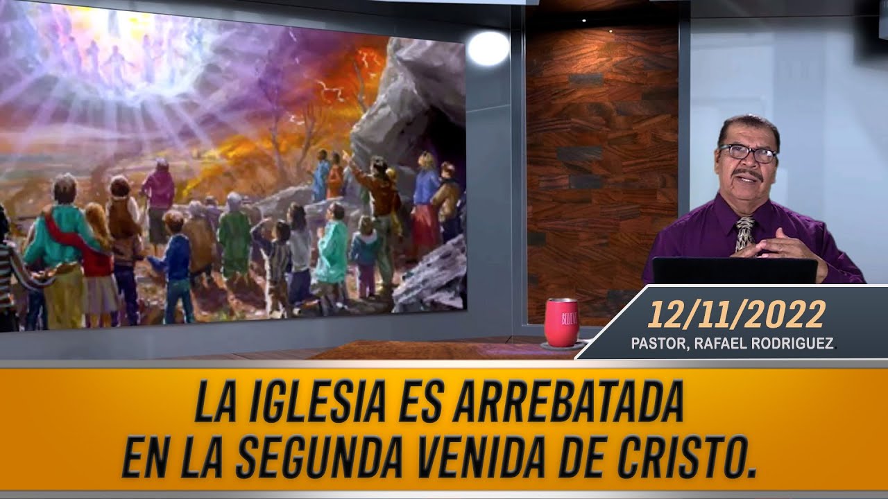 LA IGLESIA ES ARREBATADA EN LA SEGUNDA VENIDA DE CRISTO. 12/11/2022 ...