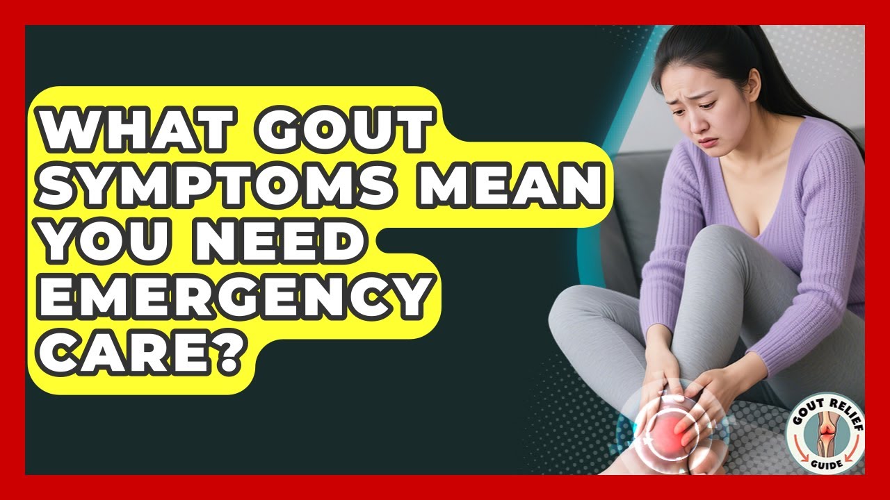 What Gout Symptoms Mean You Need Emergency Care? - Gout Relief Guide ...