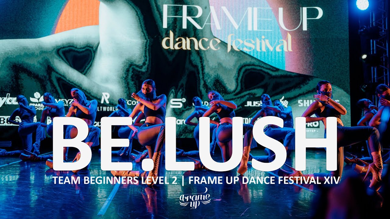 BE LUSH - TEAM BEGINNERS LEVEL 2 | FRAME UP DANCE FESTIVAL XIV - YouTube