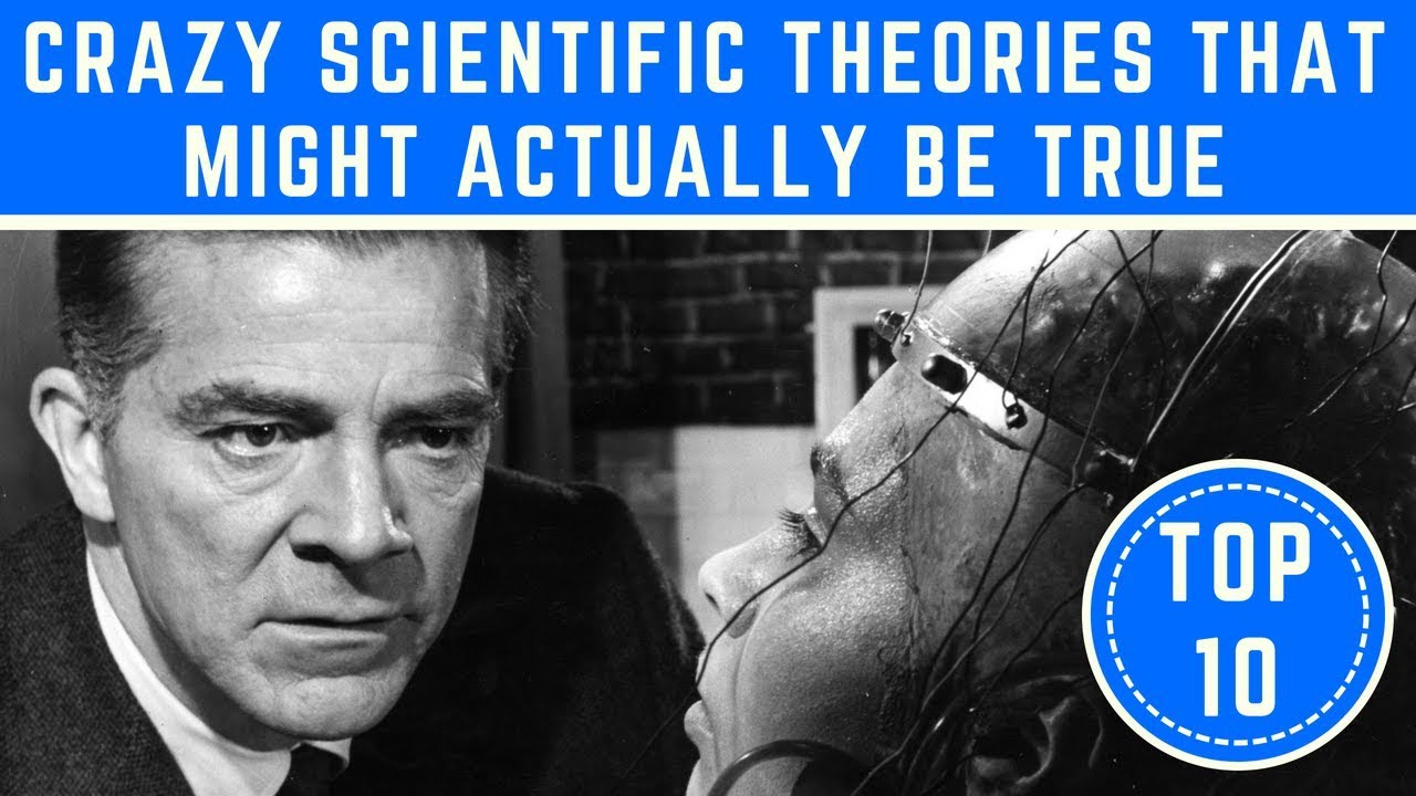 Top 10 Crazy Scientific Theories that Might Actually be True - TTC ...