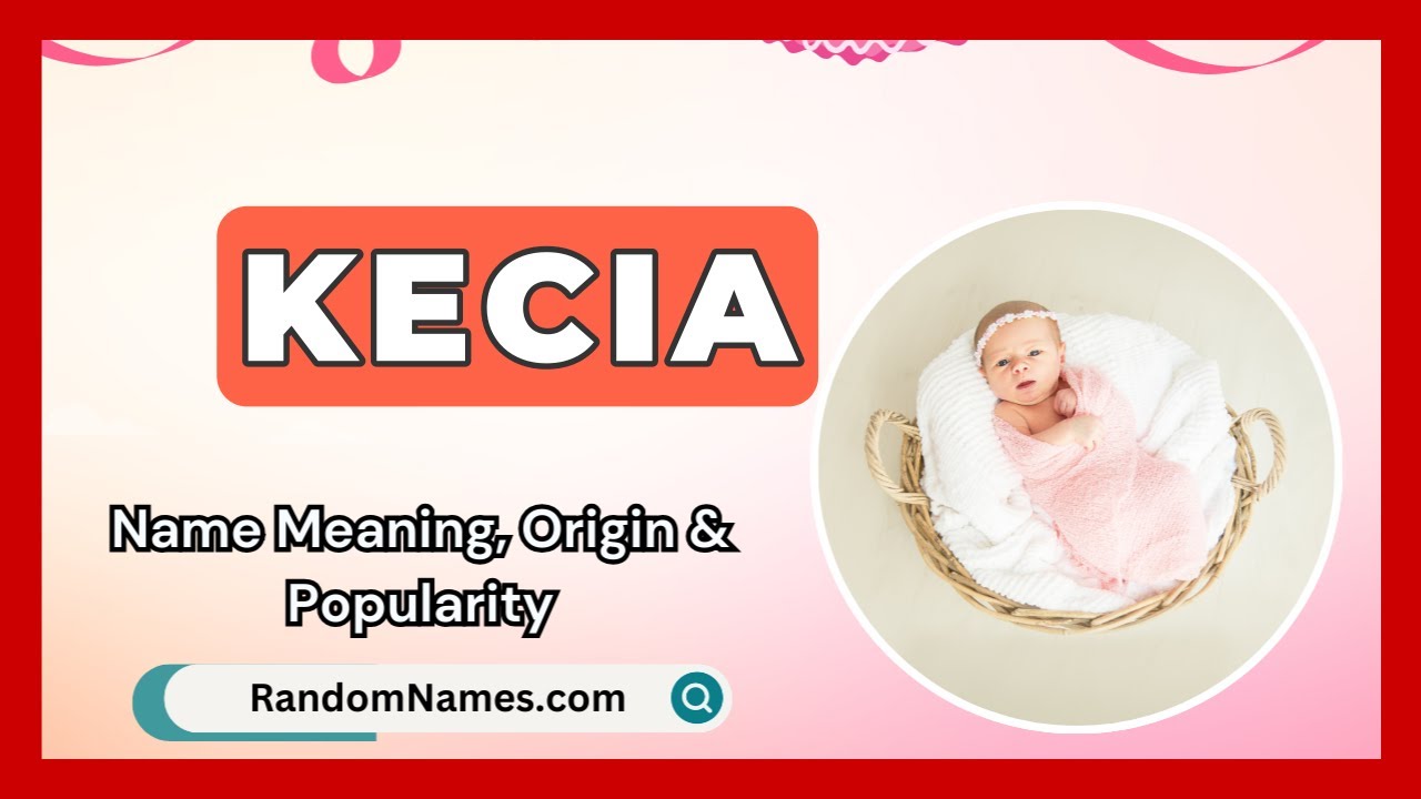 Kecia - Baby Girl Name Meaning, Origin & Popularity - RandomNames.com ...