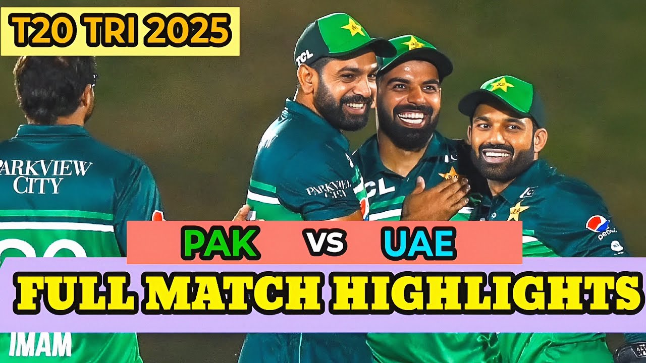 Pakistan vs UAE T20 TRI SERIES 2025 match highlights | Pakistan vs UAE ...