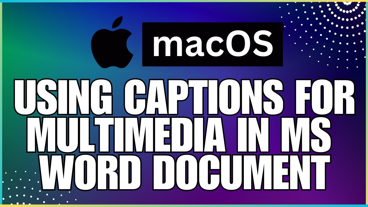 How To Use Captions for Multimedia In a Microsoft Word Document-For MAC ...