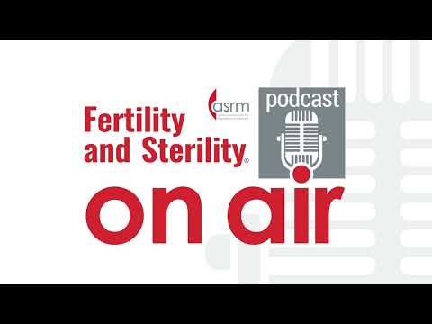 Fertility and Sterility On Air - Live from AAGL 2024: Joint AAGL/ASRM Podcast