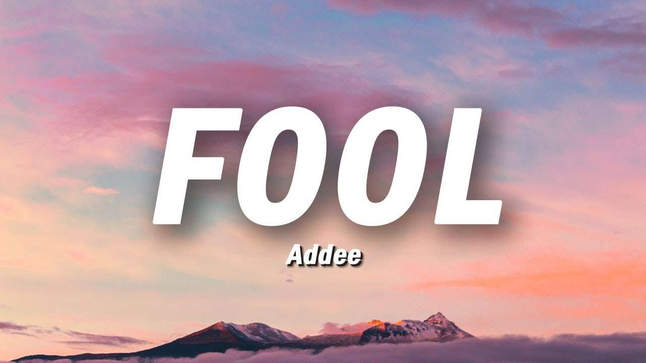 Addee - Fool Lyrics - YouTube