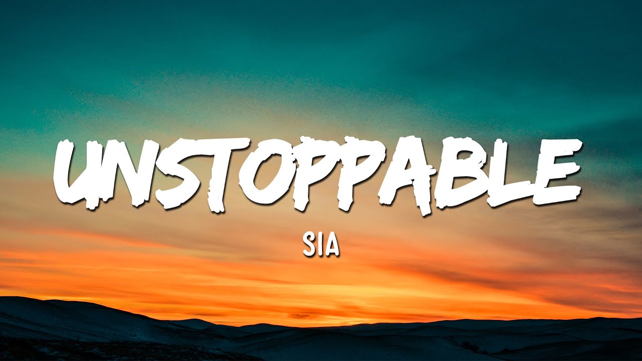 Sia - Unstoppable (Lyrics) - YouTube Music