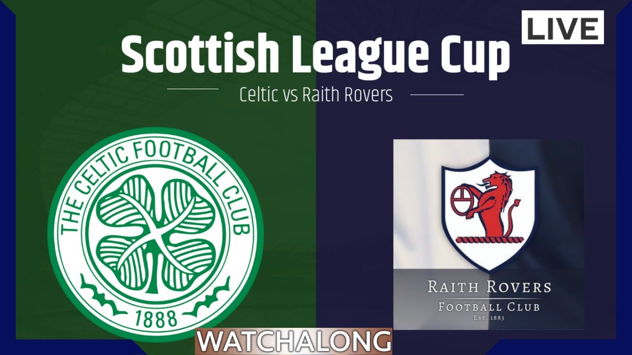 Celtic vs Raith Rovers live Watchalong league cup | celtic raith rovers ...