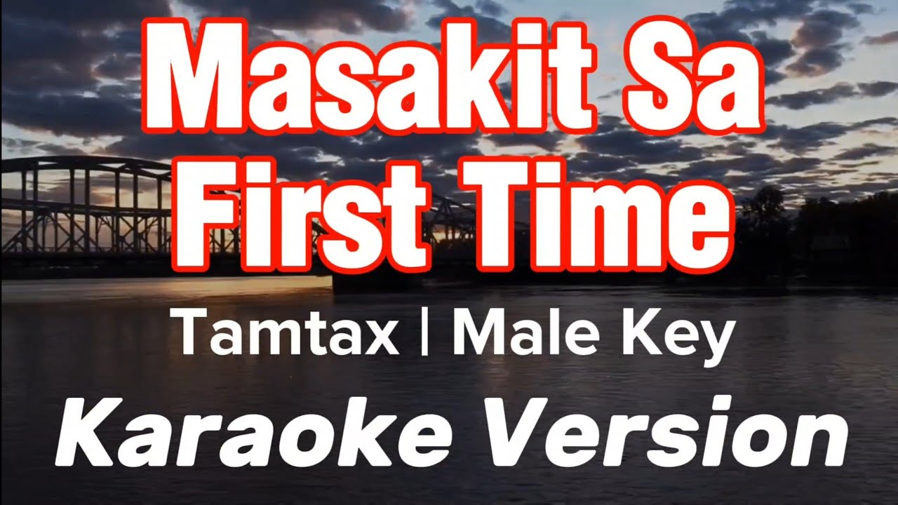 MASAKIT SA FIRST TIME | TAMTAX | MALE KEY | KARAOKE VERSION - YouTube