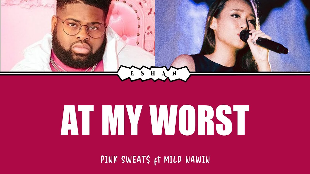 AT MY WORST I PINK SWEAT$ X MILD NAWIN - YouTube Music